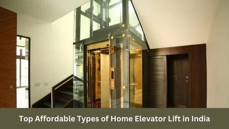 Top Affordable Types of Home Elevator Lift in I...
