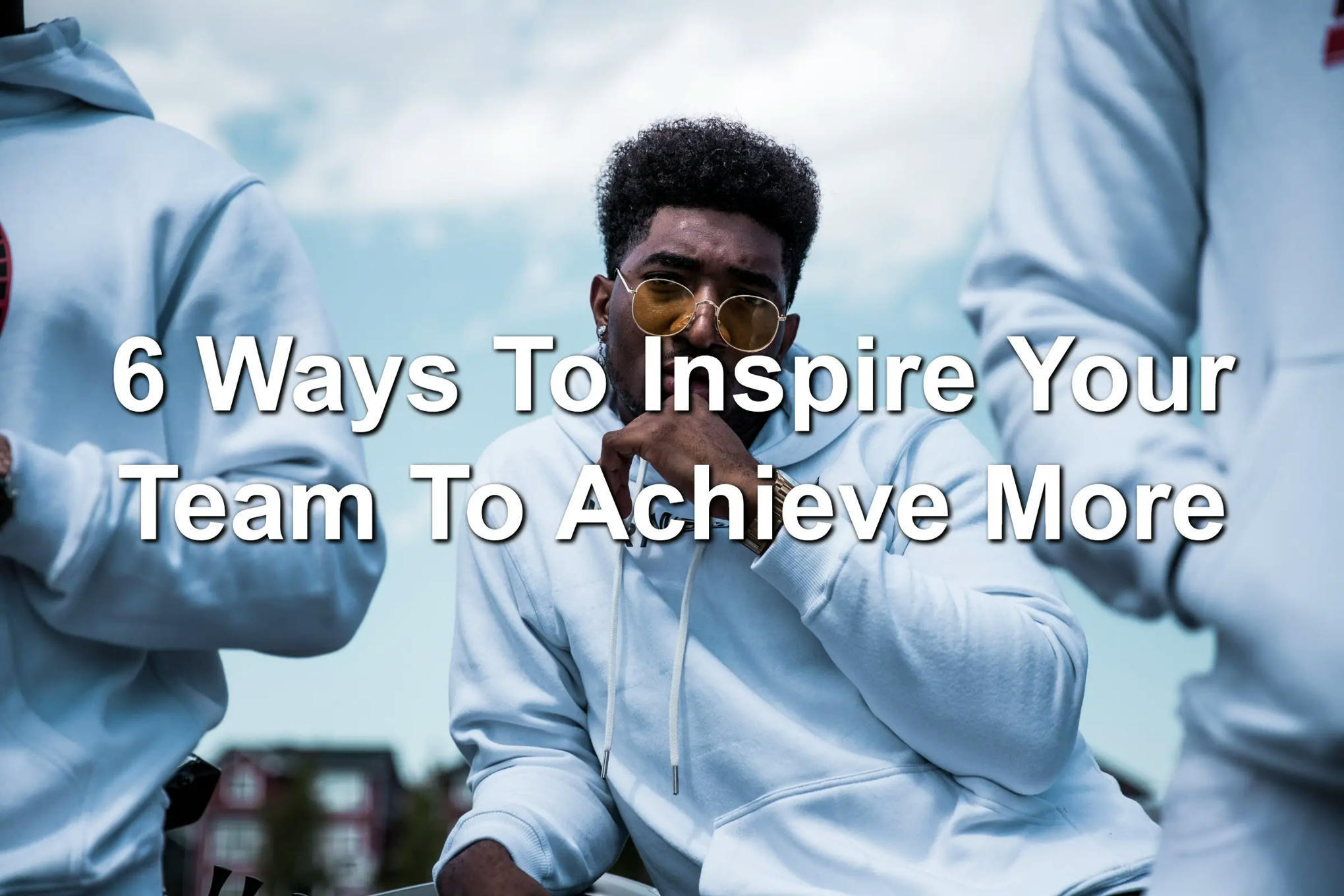 6 Ways To Inspire Your Team To Achieve More | M...