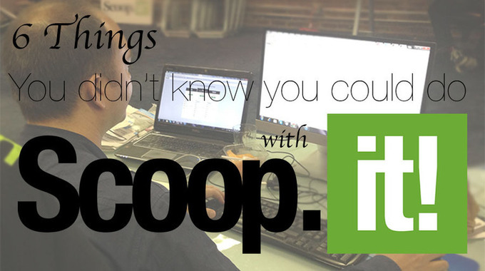 6 things you didn’t know you could do with Scoop.it: Part I « Educacion ...