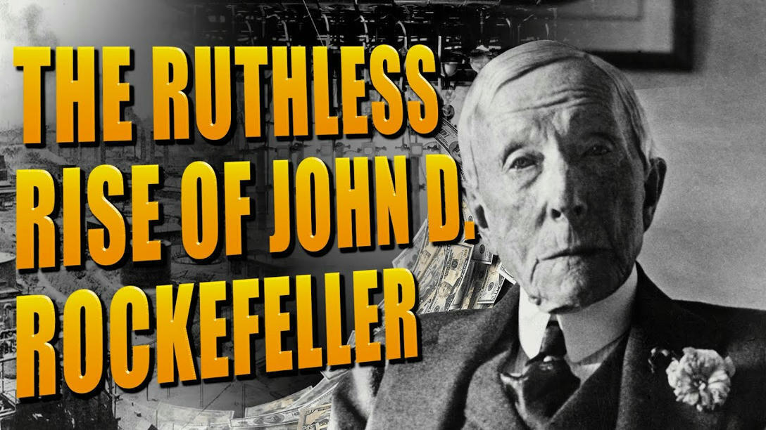 The Ruthless Rise of John D. Rockefeller: Untol...