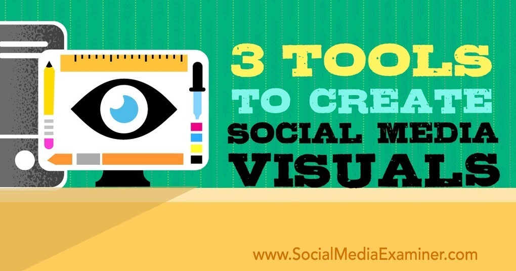 3 Tools to Create Social Media Visuals | digita...