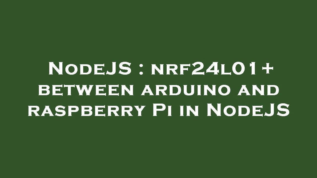 NodeJS : nrf24l01+ between arduino and raspberr...