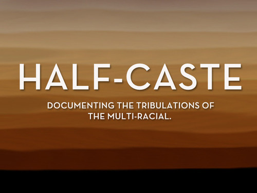 HALF-CASTE | New Movie | Support on KICKSTARTER – Mixed American Life