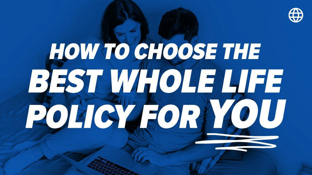 How to Choose The Best Whole Life Policy for YO...