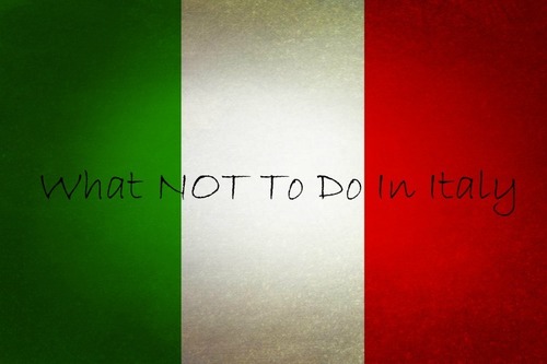 ITALIAN DON’Ts: What NOT To Do In Italy | Things From Italy