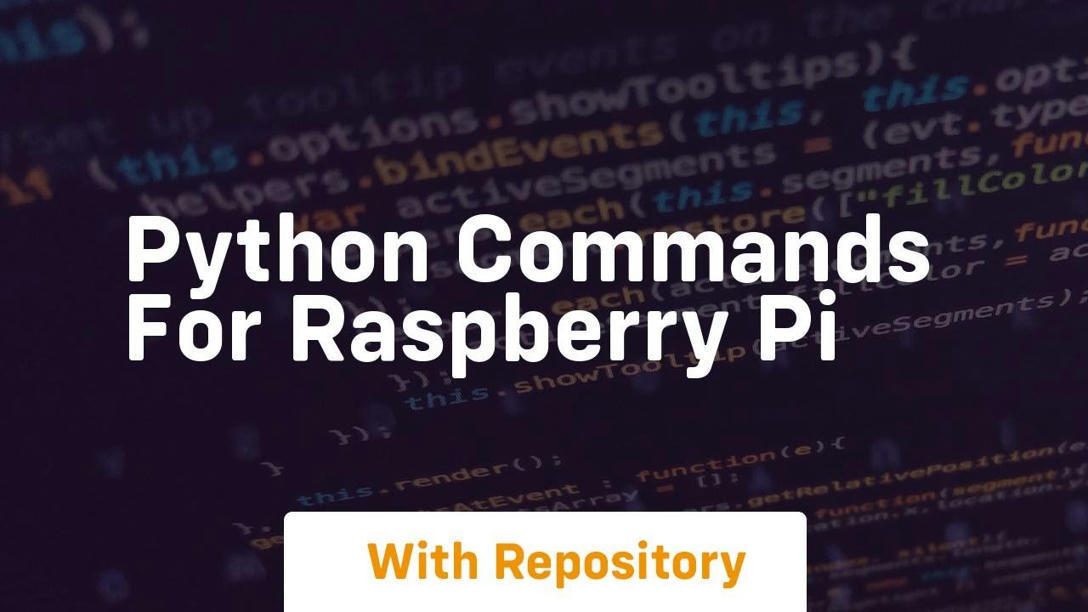 python commands for raspberry pi | Raspberry Pi...