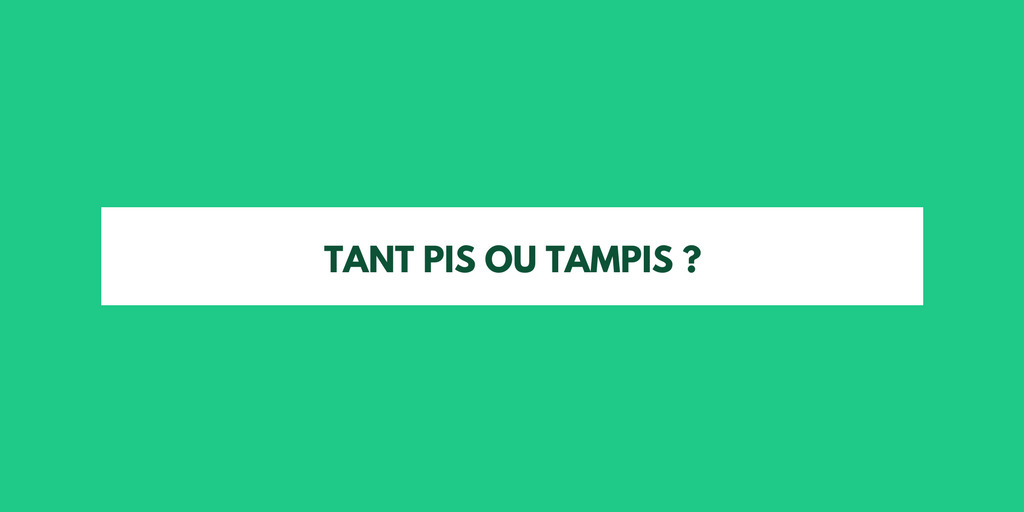 “tampis” ou “tant pis”