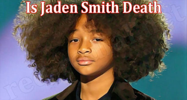 Is Jaden Smith Death {Feb 2022} Get Complete Fa...