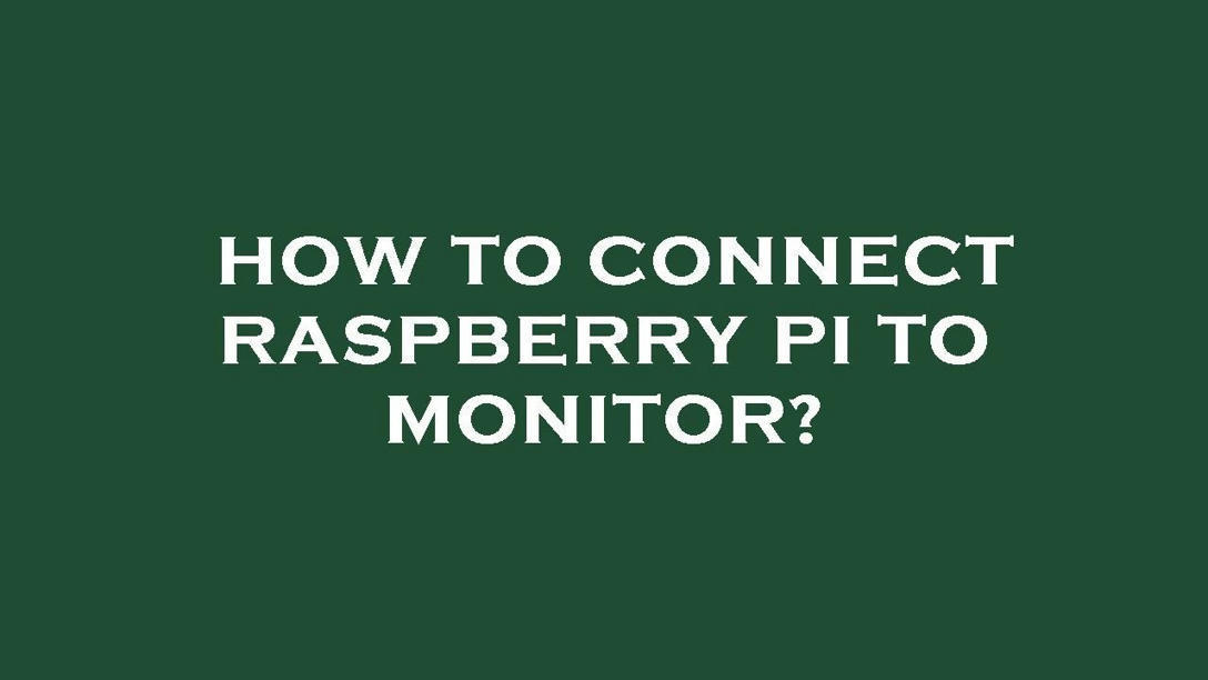 How to connect raspberry pi to monitor? | Raspb...