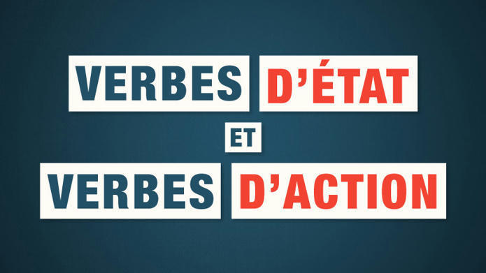 Les verbes d'état et les verbes d'action...